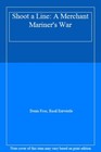 Shoot a Line: A Merchant Mariner's War By Denis Foss, Basil Entw ...
