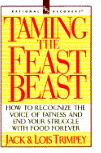 Taming the Feast Beast : How to Recognize the Voice of Fatness and End Your Struggle with Food ...