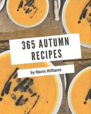 365 Autumn Recipes: Everything You Need in One Autumn Cookbook! by ...