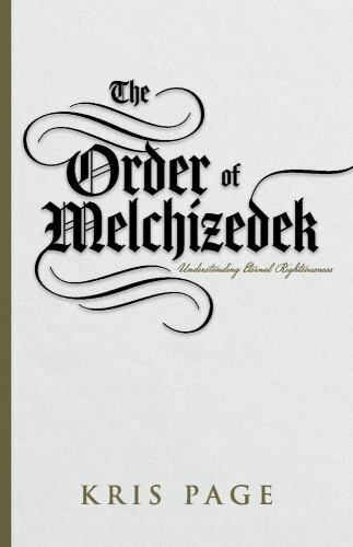 The Order of Melchizedek: Understanding Eternal Righteousness by in ...
