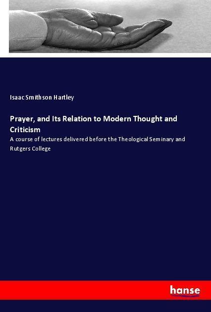 Prayer, and Its Relation to Modern Thought and Criticism von Isaac ...