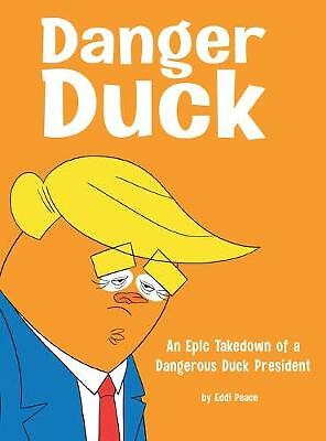 Danger Duck : An Epic Takedown of a Dangerous Duck President by Eddie ...