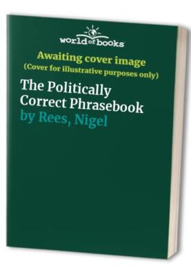 The Politically Correct Phrasebook, Rees, Nigel | eBay Australia