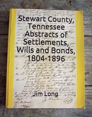 Stewart County, Tennessee Abstracts of Settlements, Wills 1804-1896 ...