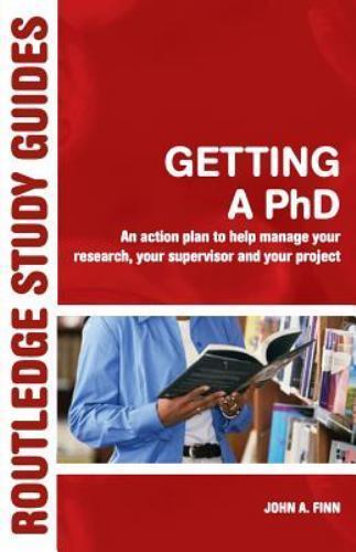 Getting a PhD : An Action Plan to Help Manage Your Research, Your ...