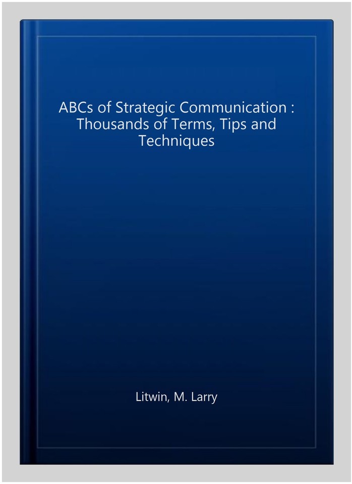 ABCs of Strategic Communication : Thousands of Terms, Tips and ...