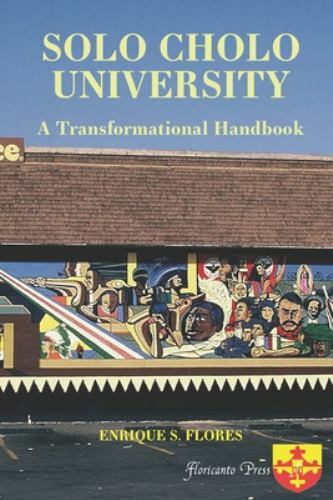 Solo Cholo University: A Transformational Handbook by Flores, Enrique S ...