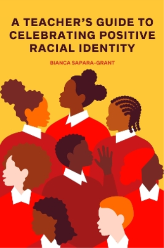 Bianca Sapara-Gr A Teacher's Guide to Celebrating Positive Racial Ident ...