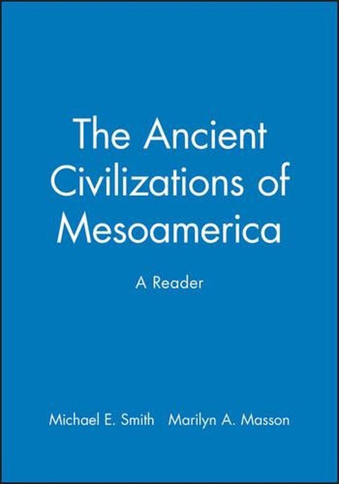 The Ancient Civilizations of Mesoamerica: A Reader by Michael E. Smith ...