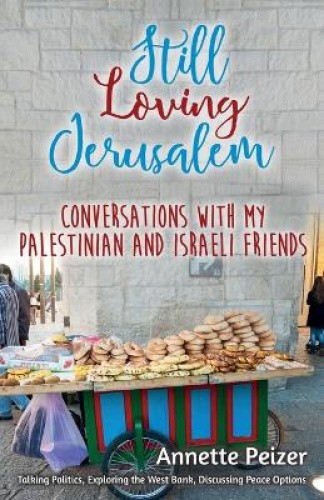 Still Loving Jerusalem: Conversations with My Palestinian and Israeli ...