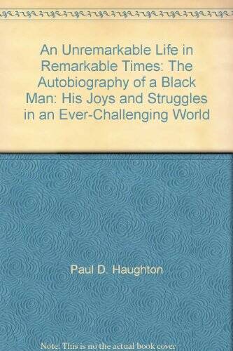 An Unremarkable Life in Remarkable Times: The Autobiography of a Black ...