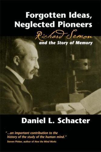 Forgotten Ideas, Neglected Pioneers : Richard Semon and the Story of Memory by Daniel L ...