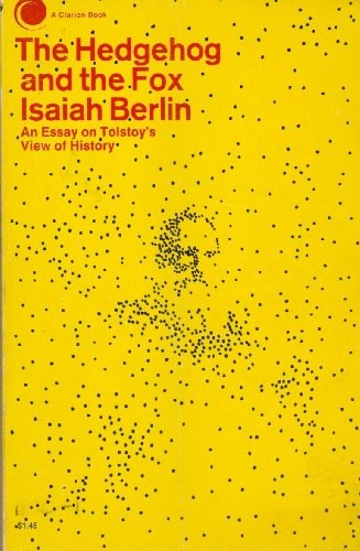 THE HEDGEHOG AND THE FOX : AN ESSAY ON TOLSTOY'S VIEW OF By Isaiah ...