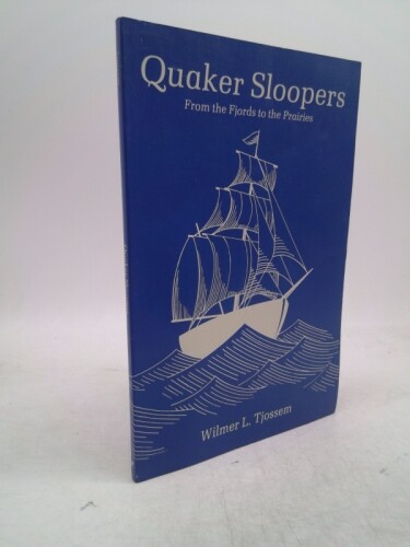 Quaker Sloopers : From the Fjords to the Prairies by Wilmer L. Tjossem ...
