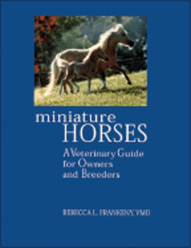 Miniature Horses: A Veterinary Guide for Owners and Breeders by ...