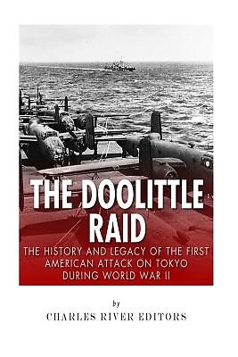 The Doolittle Raid History Legacy First American by Charles River ...