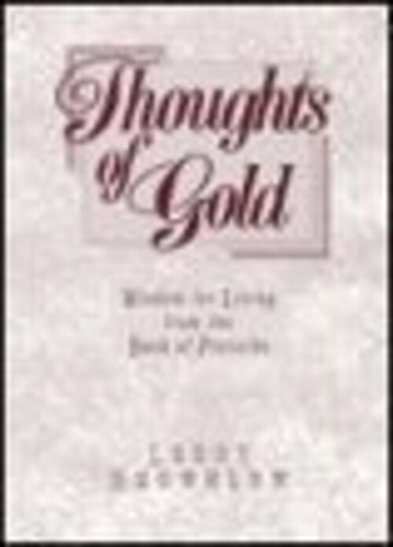 Thoughts of Gold : Wisdom for Living from the Book of Proverbs Le ...