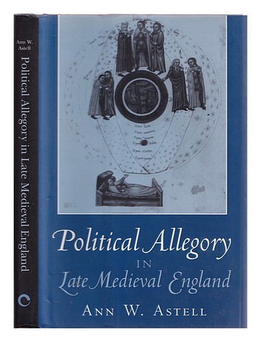 Astell, Ann W.Politica Allegory IN Late Medieval England / Ann W.Astell ...