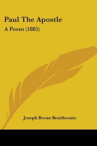 Paul the Apostle : A Poem (1885) by Joseph Bevan Braithwaite (2009 ...