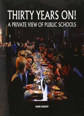 Thirty Years On! A Private View of Public Schools, Draisey ...
