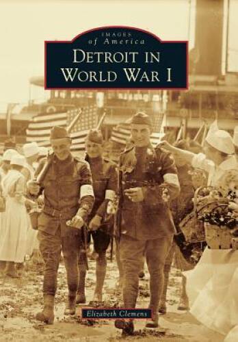 Detroit in World War I (Images of America) - Paperback - GOOD ...