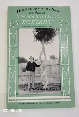 HOW TO GROW A CHAIR: THE ART OF TREE TRUNK TOPIARY- Richard Reames-VG ...