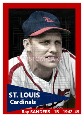 Ray Sanders - 1942-45 St. Louis Cardinals - 2.5 x 3.5 custom card ...