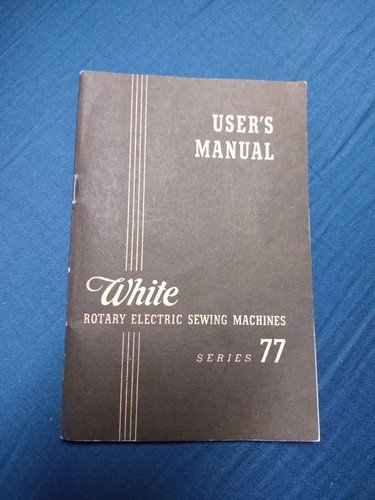 White Rotary Electric Sewing Machines Series 77 User's Manual Paperback ...