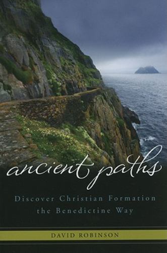 Ancient Paths: Discover Christian Formation the Benedictine Way ...