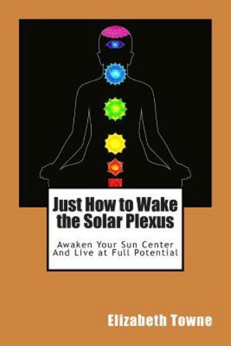 Just How to Wake the Solar Plexus : Awaken Your Sun Center and Live at ...