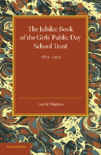 Jubilee Book of the Girls' Public Day School Trust, 1873-1923 by Laurie ...