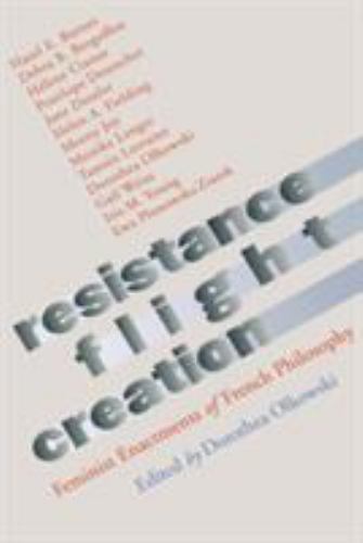 Resistance, Flight, Creation : Feminist Enactments of French Philosophy ...