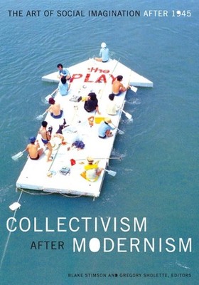 Collectivism After Modernism: The Art of Social Imagination After 1945 ...