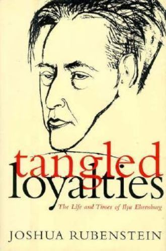Tangled Loyalties: The Life And Times Of Ilya Ehrenburg by Joshua ...