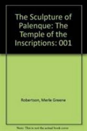 The Sculpture of Palenque, Volume I - The Temple of the Inscriptions by ...