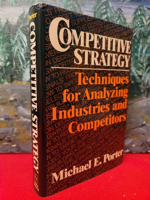 Competitive Strategy : Techniques for Analyzing Industries and ...