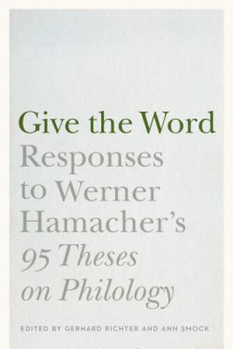 Give the Word: Responses to Werner Hamacher's "95 Theses on Philology ...