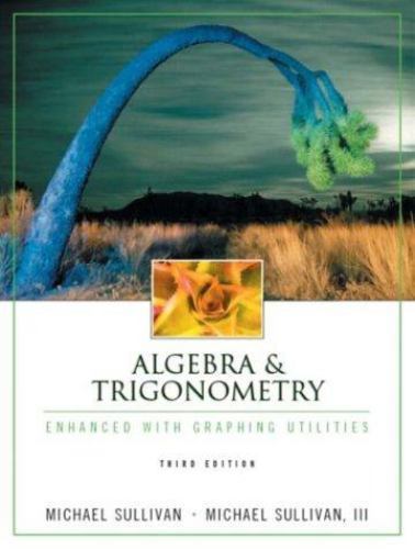 Algebra and Trigonometry Enhanced with Graphing Utilities by Michael ...