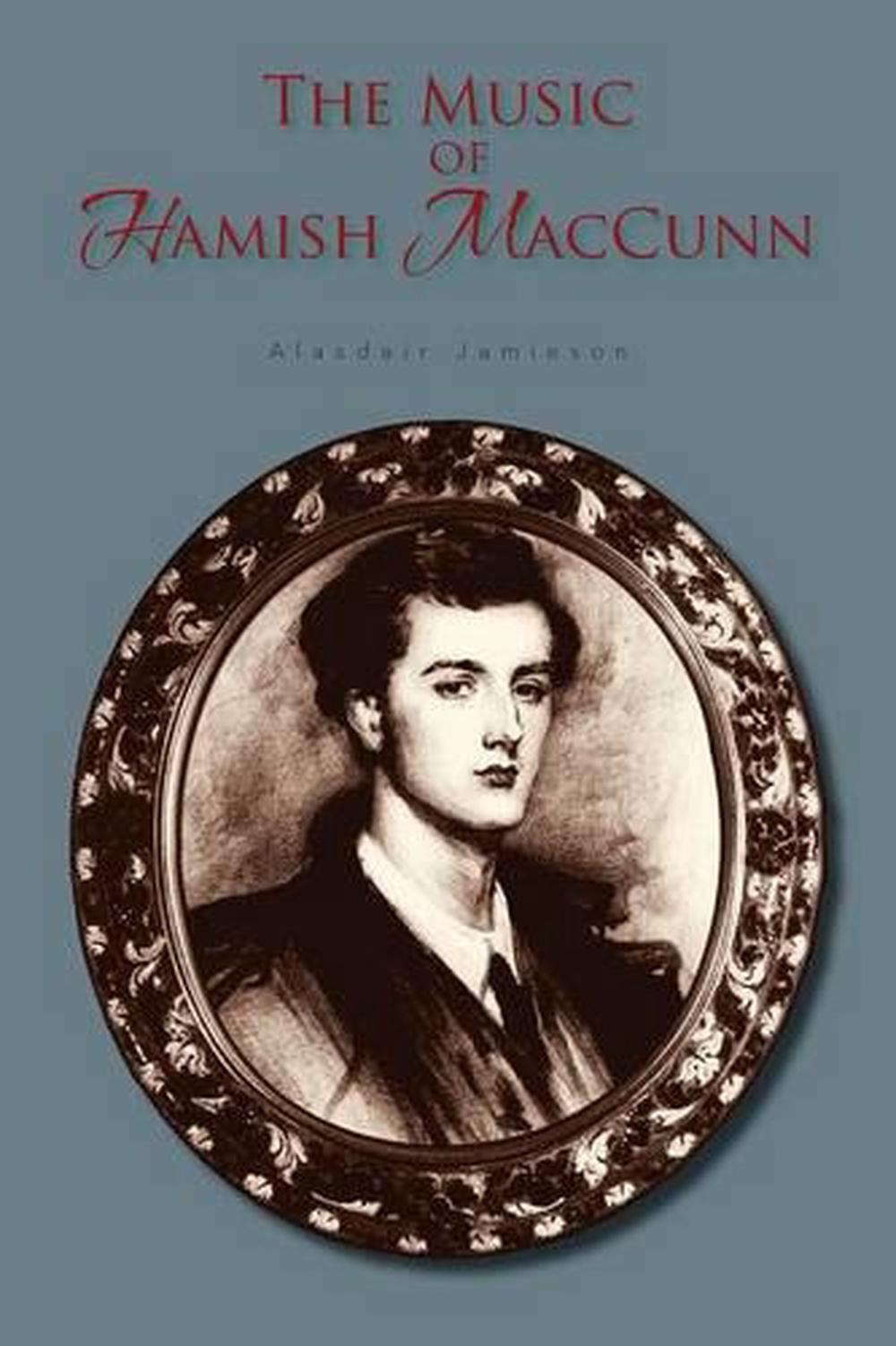 The Music of Hamish Maccunn by Alasdair Jamieson (English) Paperback ...