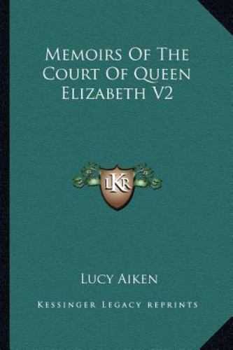 Memoirs of the Court of Queen Elizabeth V2 by Lucy Aiken (2010, Trade Paperback) for sale online ...