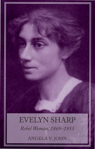 Evelyn Sharp : Rebel Woman, 1869-1955 by Angela John (2009, Hardcover ...