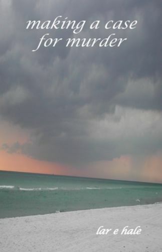 making a case for murder: doing what has to be done by Hale, Lar E ...