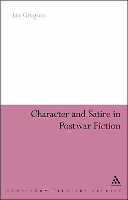 Character and Satire in Post War Fiction by Dr Ian Gregson (Paperback ...