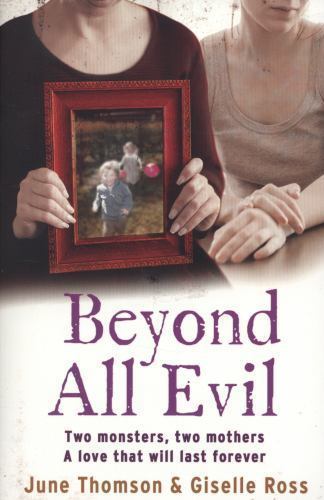Beyond All Evil : Two Monsters, Two Mothers, a Love That Will Last ...