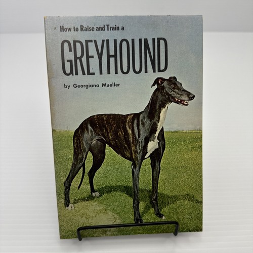 How to Raise and Train a Greyhound Georgiana Mueller 1965 PB Vintage ...