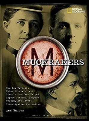 Muckrakers : How Ida Tarbell, Upton Sinclair, and Lincoln Steffen ...
