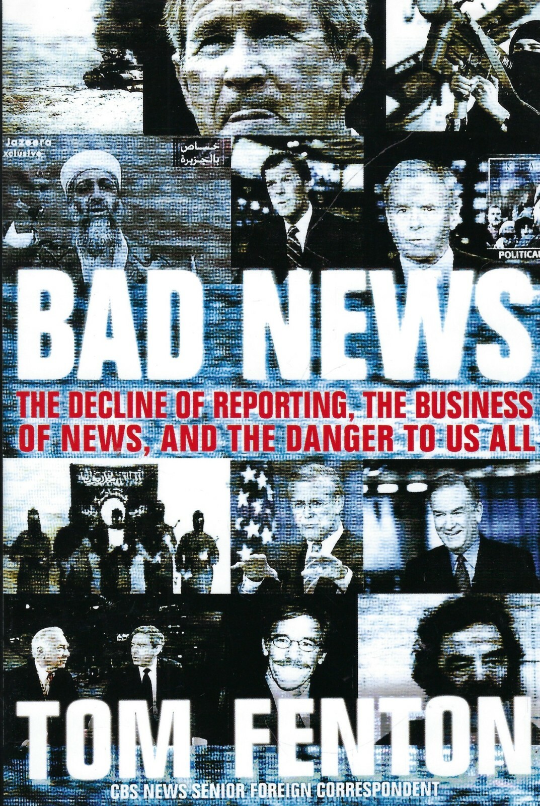 Bad News : The Decline of Reporting, the Business of News, and the ...