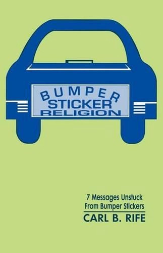 Bumper Sticker Religion: 7 Messages Unstuck From Bumper Stickers by ...