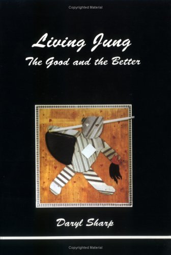 LIVING JUNG: THE GOOD AND THE BETTER (STUDIES IN JUNGIAN By Daryl Sharp ...