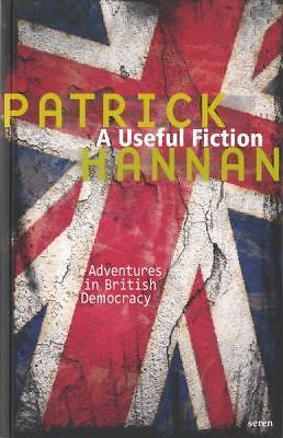 Useful Fiction : Adventures in British Democracy by Patrick Hannan ...
